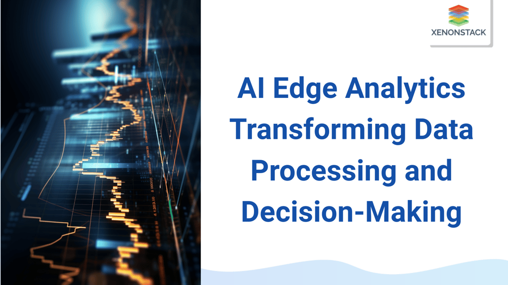 How AI Edge Analytics Is Redefining Data Processing & Decision-Making