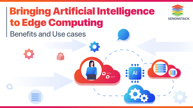 Agentic AI in Edge Computing | Benefits and Use-Cases