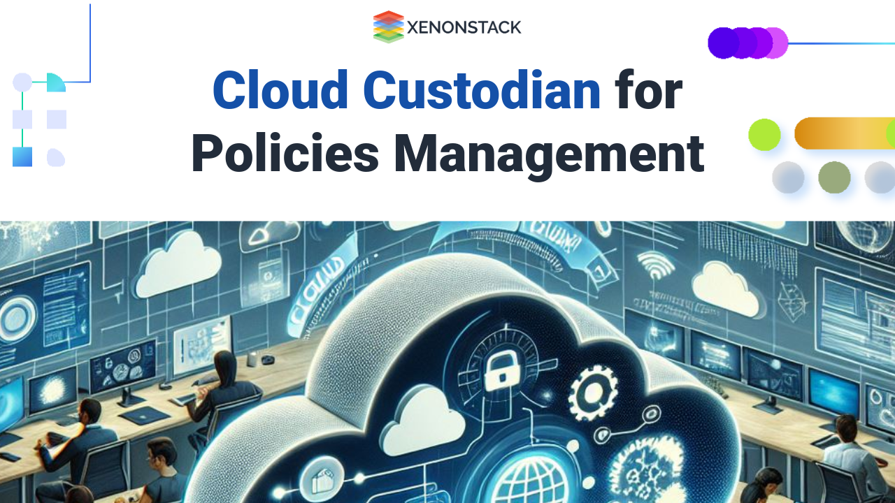 Cloud Custodian for Policies Management: A Comprehensive Guide