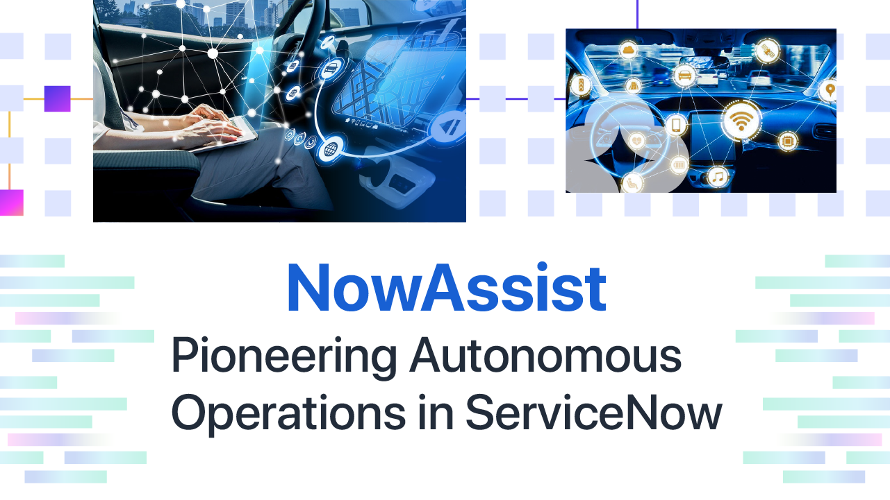 Now Assist Pioneering Autonomous Operations in ServiceNow