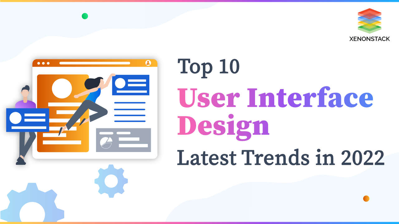 Top 10 User Interface (UI) Design Trends in 2022
