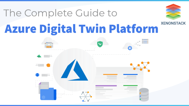 Understanding Microsoft Azure Digital Twin Platform and Its Benefits