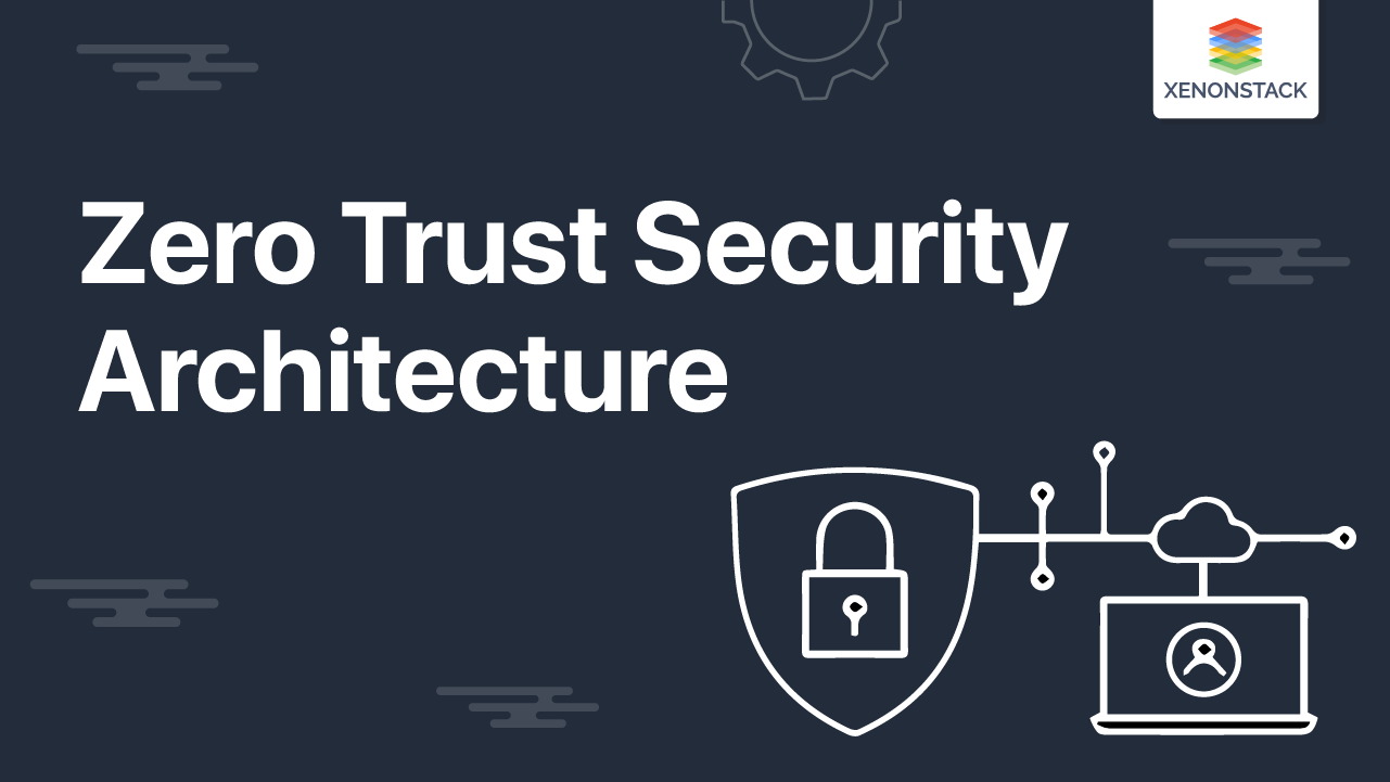 Zero Trust Security Architecture: Strengthening Network Protection