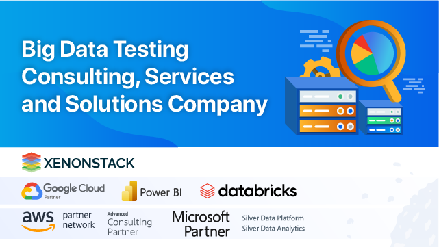 Big Data Testing Services , Strategy and Solutions - XenonStack