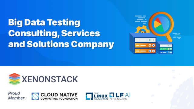 Big Data Testing Services , Strategy and Solutions - XenonStack