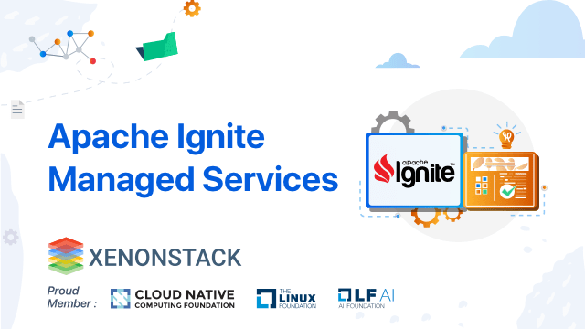 Apache Ignite Managed Services and Monitoring Solutions - XenonStack